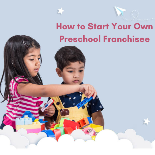Start Your Own Preschool Franchise In India The Ultimate Guide To 
